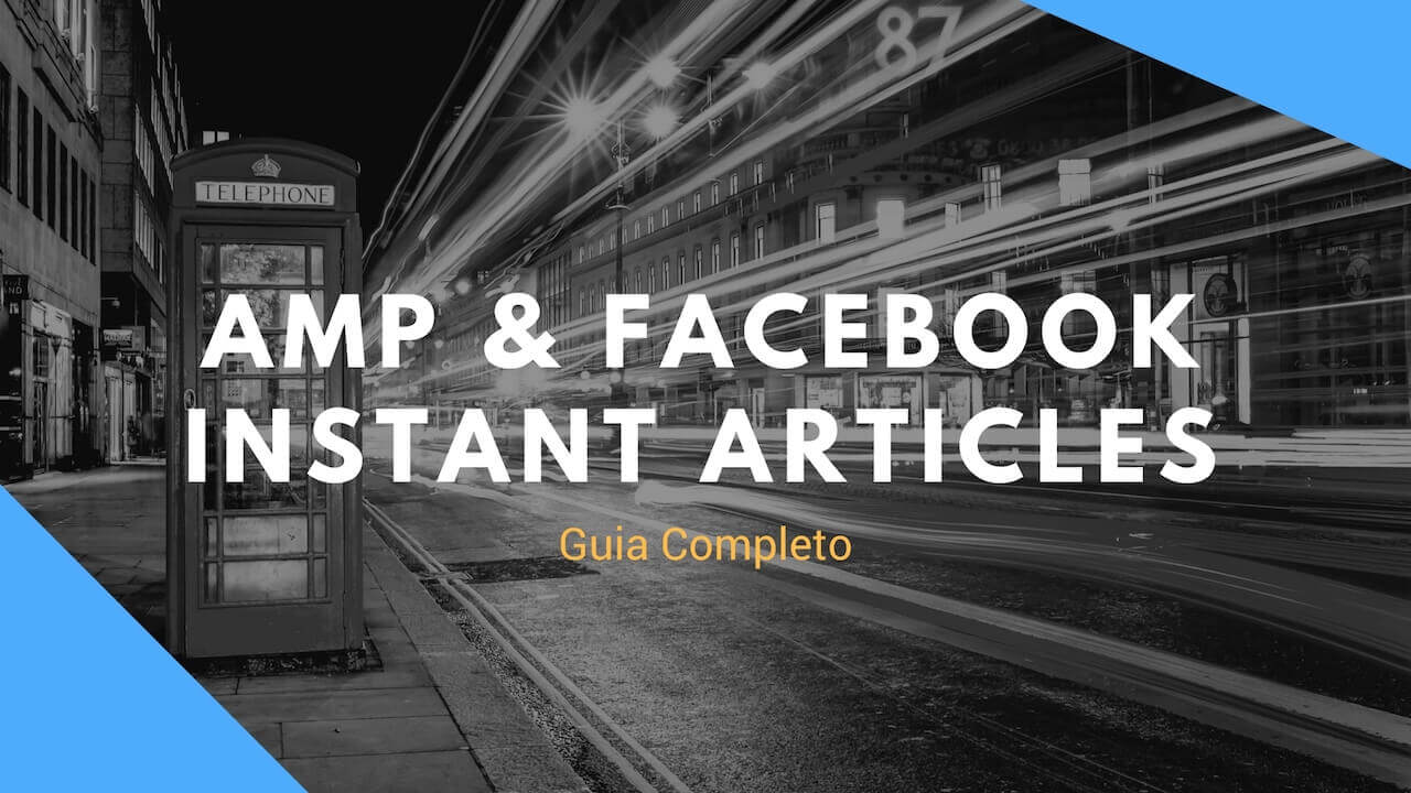 AMP e Facebook Instant Articles no WordPress [Guia Completo]